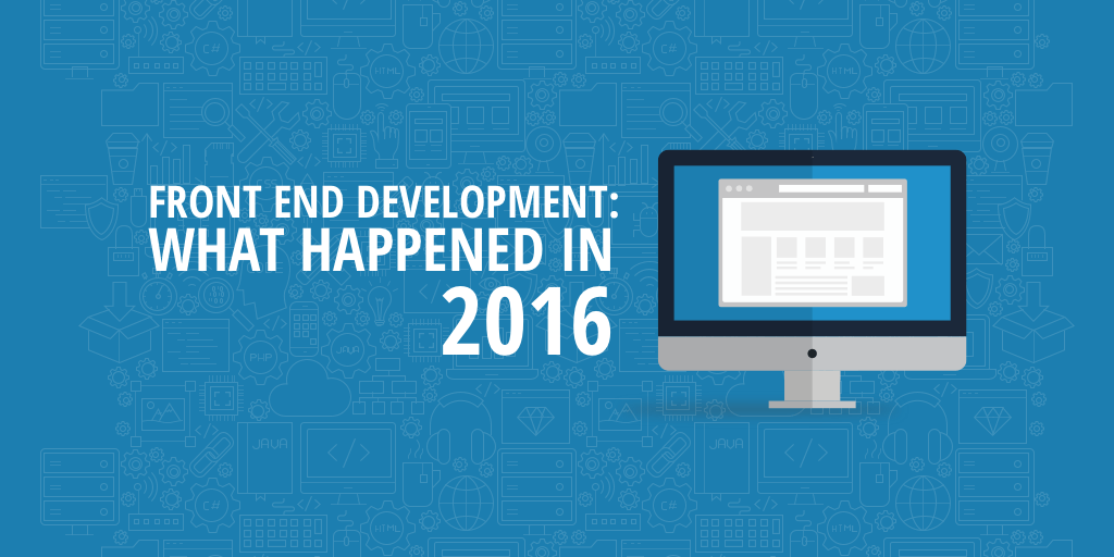 Here’s what happened last year: a front end development review of 2016